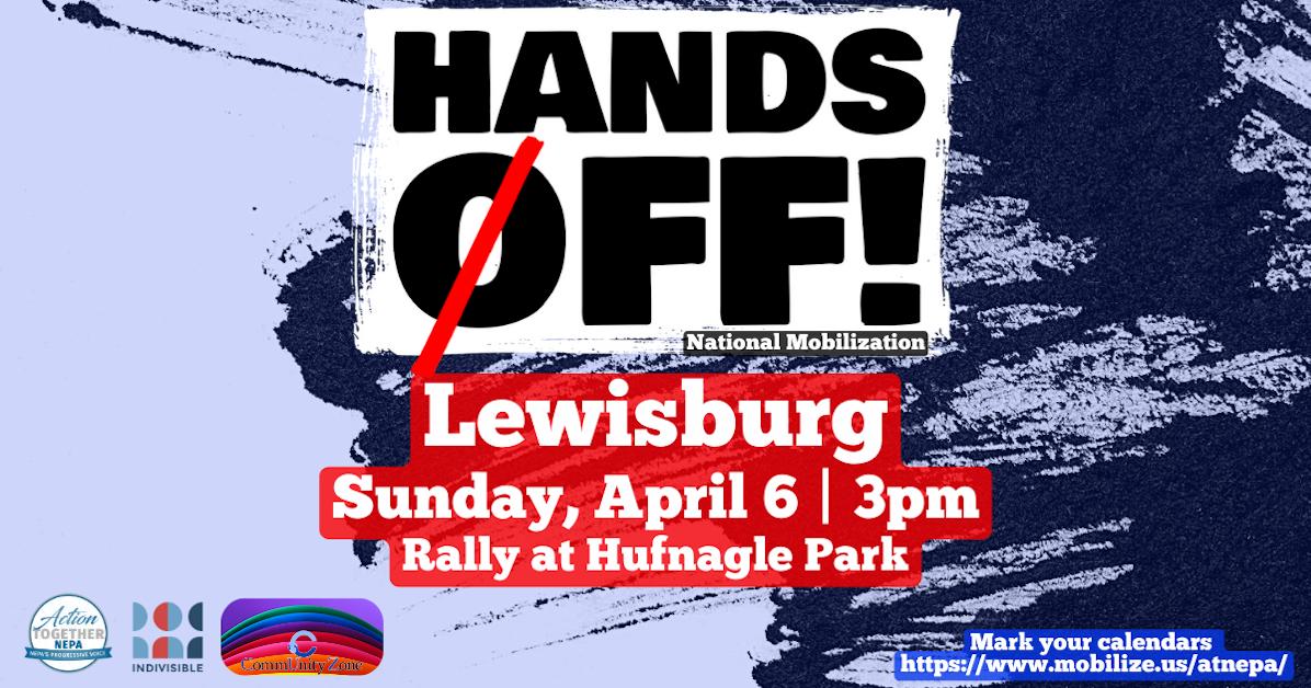 Hands Off! Lewisburg Rally - National Mobilization · Action Together NEPA